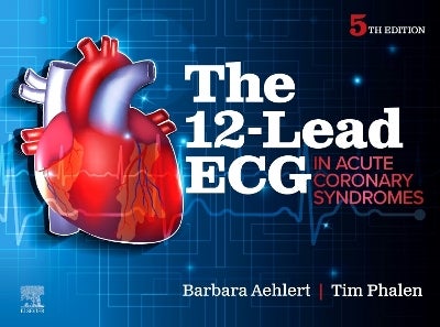 The 12-Lead ECG in Acute Coronary Syndromes by Barbara J Aehlert, Tim Phalen | Paper Plus