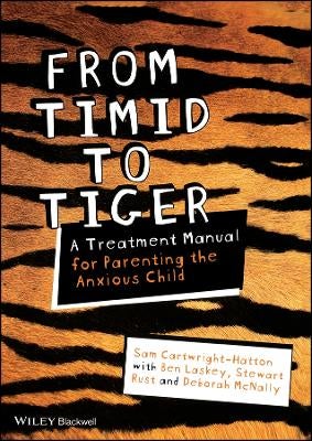 From Timid To Tiger - A Treatment Manual for Parenting the Anxious ...