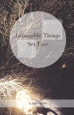 Intangible Things Set Free by Ananda Tapasiddha | Paper Plus