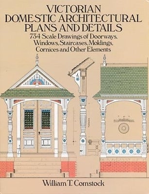 Victorian Domestic Architectural Plans and Details: v. 1 by William T ...