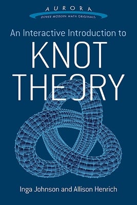 An Interactive Introduction to Knot Theory by Allison K. Henrich, Inga ...