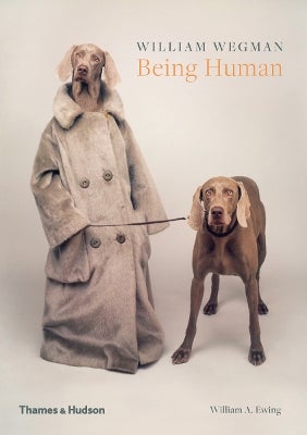William Wegman: Being Human by William Wegman, William A. Ewing | Paper ...