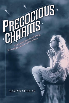 Precocious Charms by Gaylyn Studlar | Paper Plus