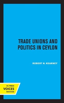 Trade Unions and Politics in Ceylon by Robert N. Kearney | Paper Plus