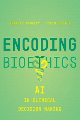 Encoding Bioethics by Charles Binkley, Tyler Loftus | Paper Plus