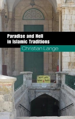 Paradise and Hell in Islamic Traditions by Christian Lange | Paper Plus