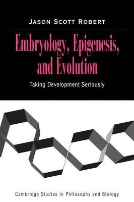Embryology, Epigenesis and Evolution by Jason Scott Robert | Paper Plus