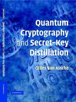 Quantum Cryptography and Secret-Key Distillation by Gilles van Assche | Paper Plus