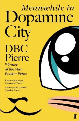 Meanwhile in Dopamine City by DBC Pierre | Paper Plus