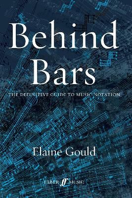 Behind Bars: The Definitive Guide To Music Notation by Elaine Gould ...
