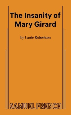 The Insanity of Mary Girard by Lanie Robertson | Paper Plus
