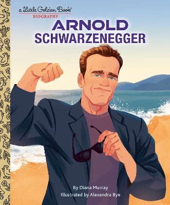 Arnold Schwarzenegger: A Little Golden Book Biography by Diana Murray ...