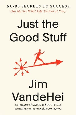 Just the Good Stuff by Jim VandeHei | Paper Plus