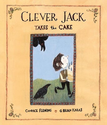 Clever Jack Takes the Cake by Candace Fleming, G. Brian Karas | Paper Plus