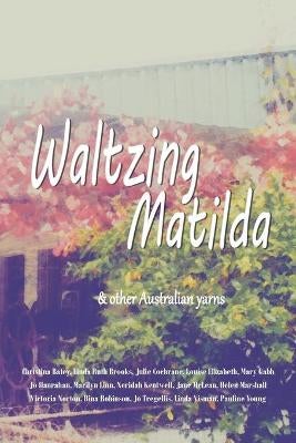 Waltzing Matilda by Linda Ruth Brooks, Jo Tregellis, Victoria Norton ...
