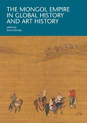 The Mongol Empire in Global History and Art History by | Paper Plus