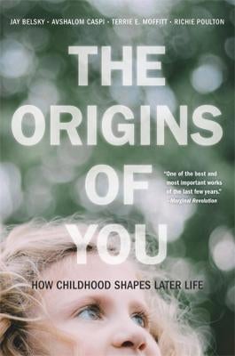 The Origins of You by Jay Belsky, Avshalom Caspi, Terrie E. Moffitt ...