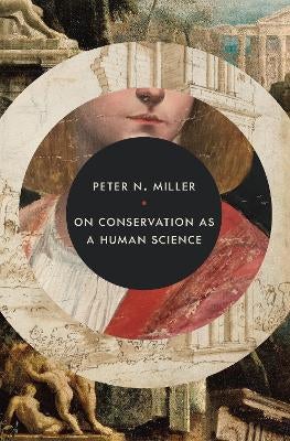 On Conservation as a Human Science by Peter N. Miller | Paper Plus