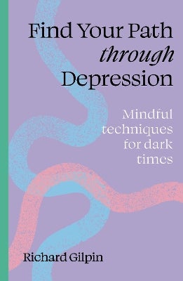Find Your Path through Depression by Richard Gilpin | Paper Plus