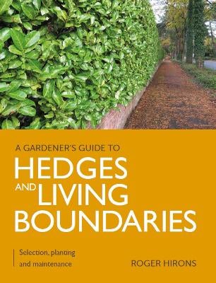 Gardener's Guide to Hedges and Living Boundaries by Roger Hirons ...