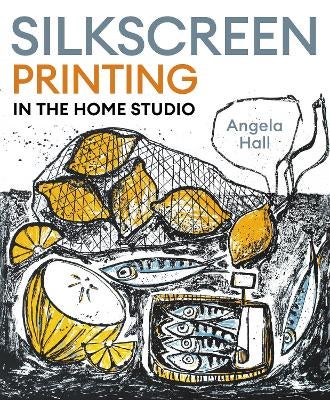 Silkscreen Printing in the Home Studio by Angela Hall | Paper Plus