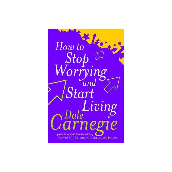 How To Stop Worrying And Start Living By Dale Carnegie Paper Plus