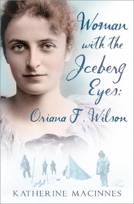 Woman with the Iceberg Eyes: Oriana F. Wilson by Katherine MacInnes ...