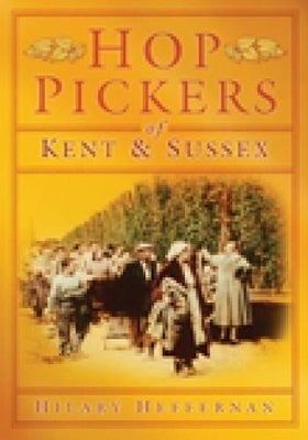Hop Pickers of Kent and Sussex by Hilary Heffernan | Paper Plus