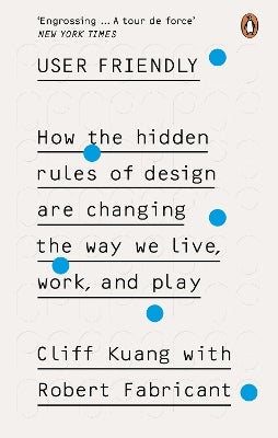User Friendly by Cliff Kuang, Robert Fabricant | Paper Plus