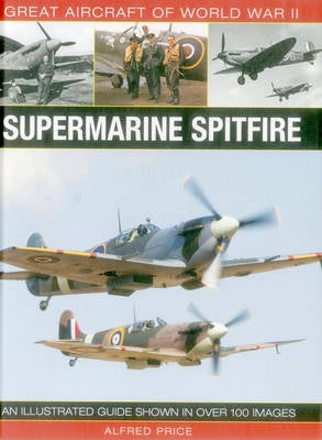 Great Aircraft of World War Ii: Supermarine Spitfire by Price Dr Alfred ...