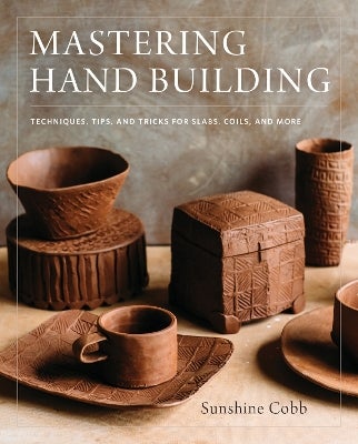 Mastering Hand Building by Sunshine Cobb | Paper Plus
