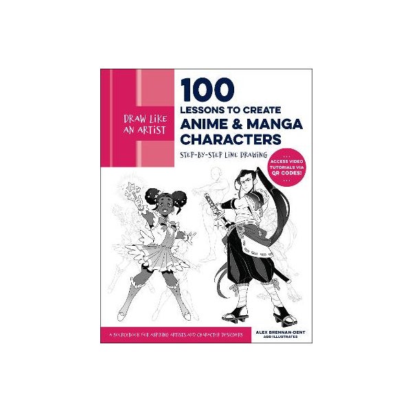 Draw Like An Artist 100 Lessons To Create Anime And Manga Characters By Alex Brennan Dent Abd