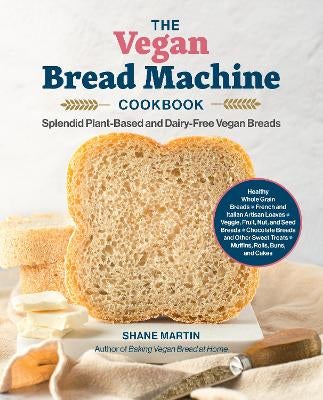 The Vegan Bread Machine Cookbook by Shane Martin | Paper Plus