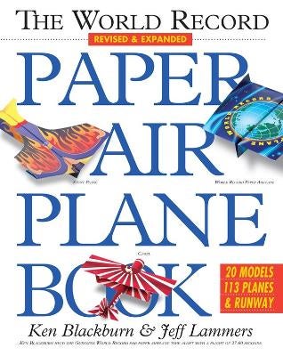 The World Record Paper Airplane Book by Jeff Lammers, Ken Blackburn ...