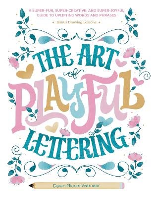 The Art of Playful Lettering by Dawn Nicole Warnaar | Paper Plus
