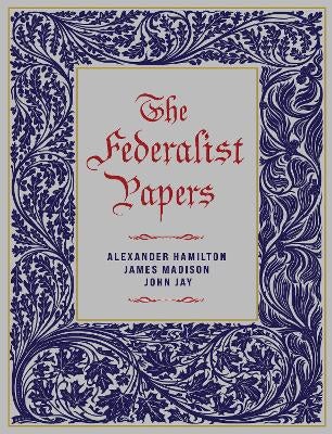 The Federalist Papers by Alexander Hamilton, John Jay, James Madison ...