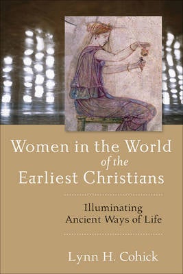 Women in the World of the Earliest Christians – Illuminating Ancient ...