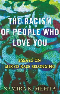 The Racism of People Who Love You by Samira Mehta | Paper Plus