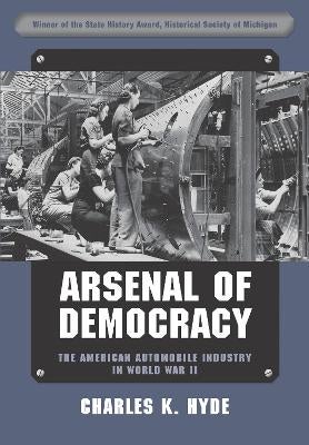 Arsenal of Democracy by Charles K. Hyde | Paper Plus