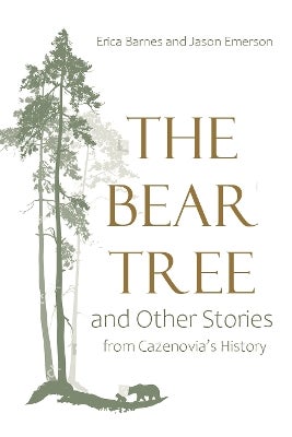 The Bear Tree and Other Stories from Cazenovia's History by Erica ...