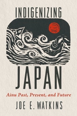 Indigenizing Japan by Joe E. Watkins | Paper Plus