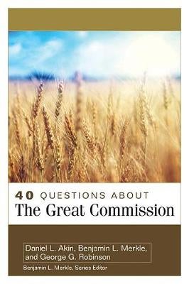 40 Questions About the Great Commission by Daniel Akin, Benjamin Merkle ...