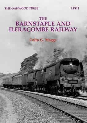 The Barnstaple and Ilfracombe Railway by Colin G. Maggs | Paper Plus