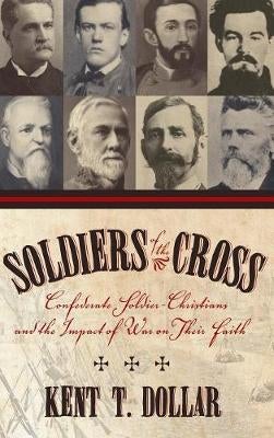 Soldiers Of The Cross: Confederate Soldier-Christians And The Impact Of ...