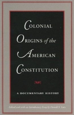Colonial Origins of the American Constitution by Donald Lutz | Paper Plus