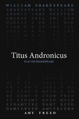 Titus Andronicus by William Shakespeare, Amy Freed | Paper Plus