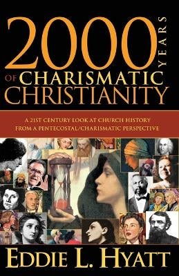 2000 Years of Charismatic Christianity by Eddie L Hyatt | Paper Plus