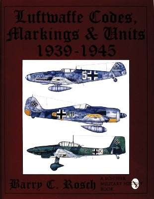 Luftwaffe Codes, Markings & Units 1939-1945 by Barry C. Rosch | Paper Plus