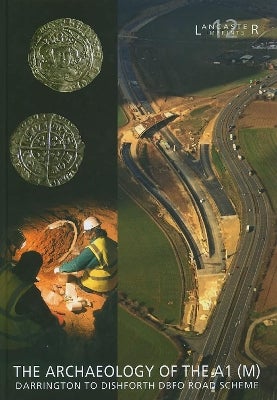 Archaeology of the A1 (M) Darrington to Dishforth DBFO Road Scheme by ...