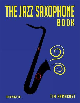 The Jazz Saxophone Book by Tim Armacost | Paper Plus